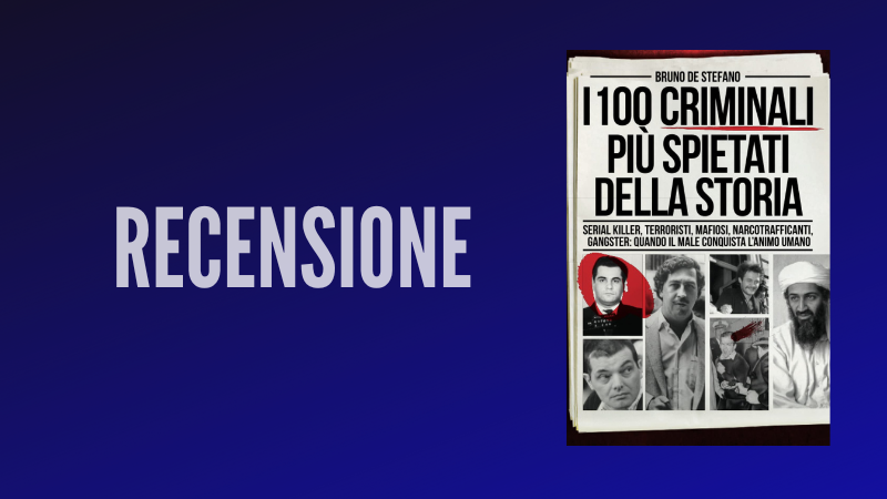 Recensione di “I 100 criminali più spietati della storia” di Bruno De ...