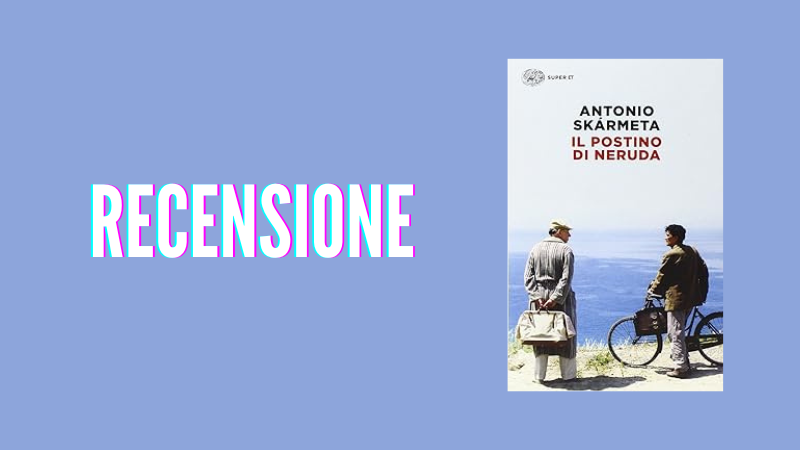 Il postino di Neruda di Antonio Skarmeta: una “tragicomica” storia ...